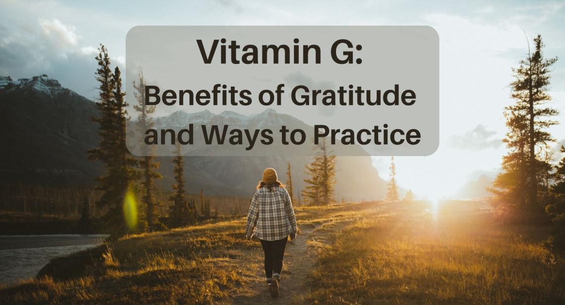Vitamin G: Benefits of Gratitude and Ways to Practice | Employee ...